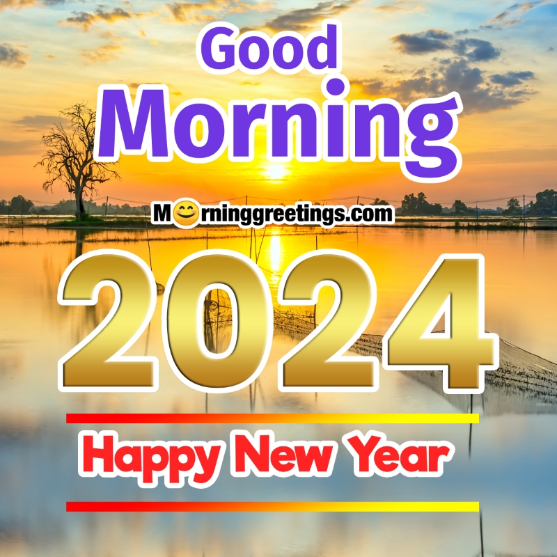 Welcoming 2024 – Happy New Year Good Morning Images - Morning Greetings